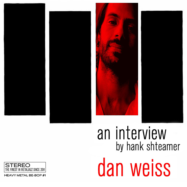Heavy Metal Be-Bop #1: Interview with Dan Weiss