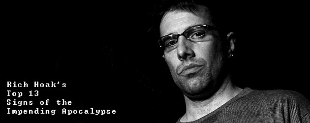 Rich Hoak's Top 13 Signs of the Impending Apocalypse