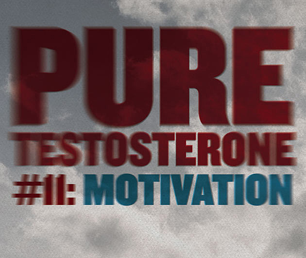 Pure Testosterone #11: Motivation